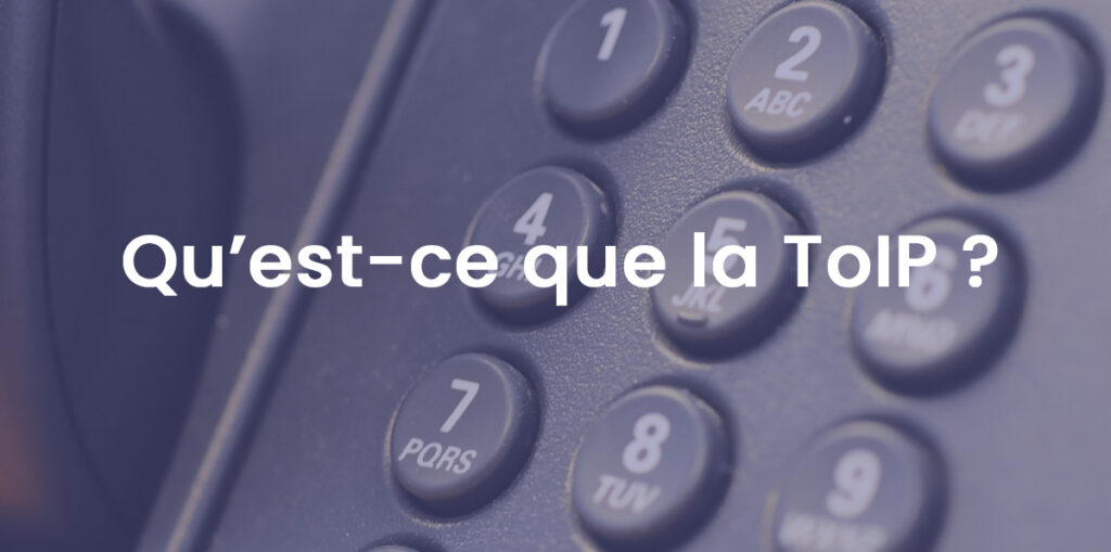 Qu’est-ce que la ToIP et quels sont les avantages