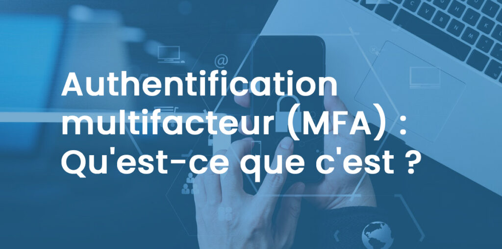 MFA ou authentification multi-facteurs : Qu'est-ce que c'est ? - Apo'g