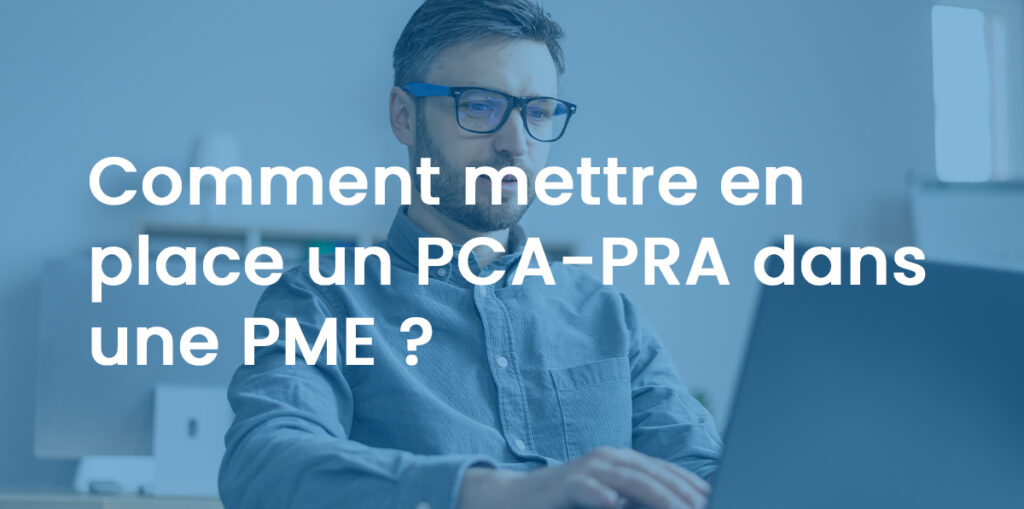 Comment mettre en place un PCA-PRA dans une PME ? - Apo'g