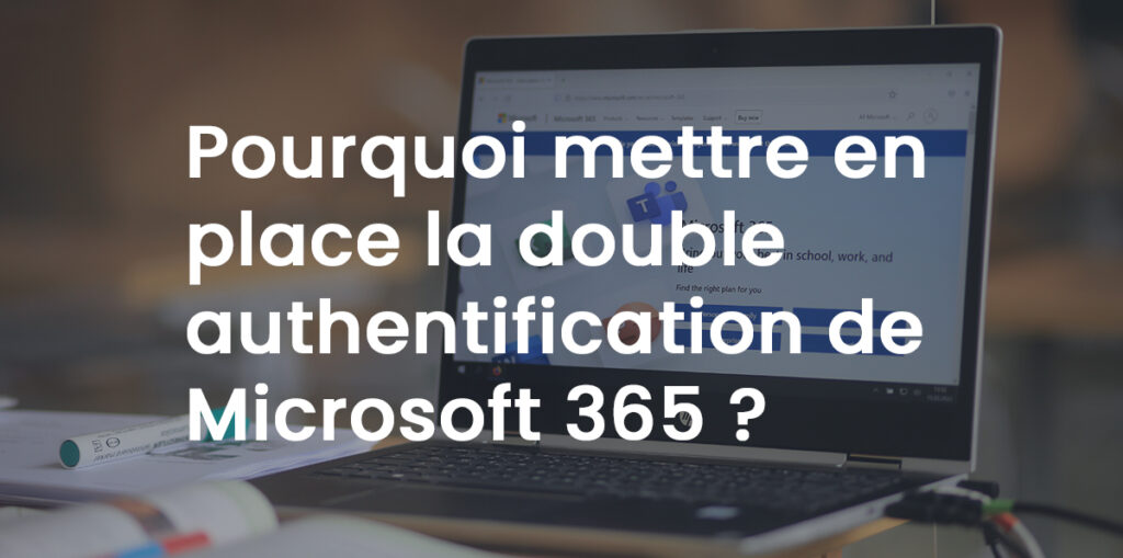 Pourquoi inclure la double authentification de Microsoft 365 ? - Apo'g