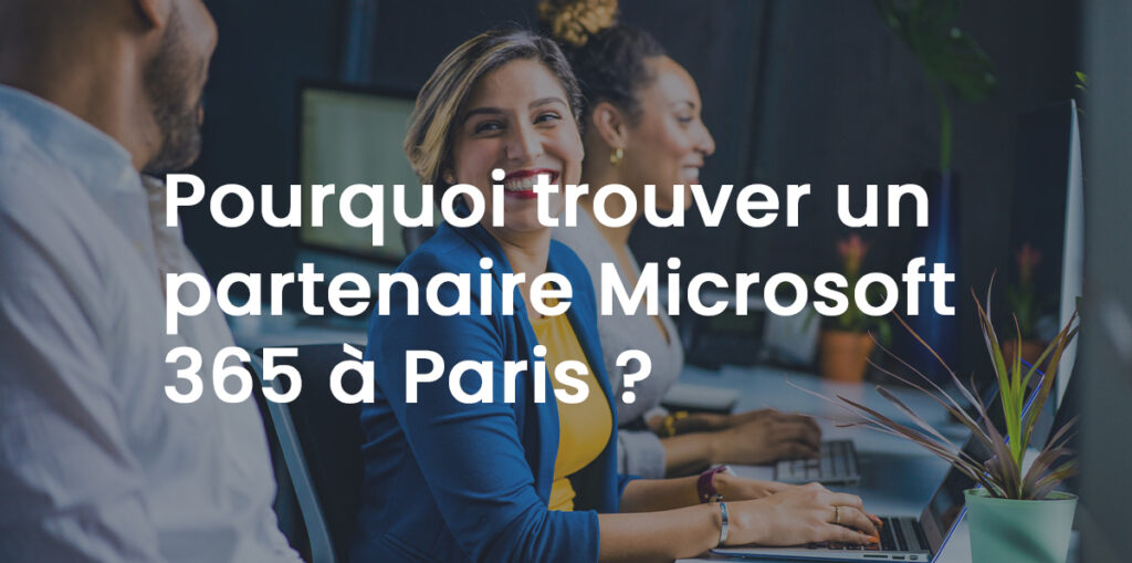 Pourquoi trouver un partenaire Microsoft 365 à Paris ? - Apo'g
